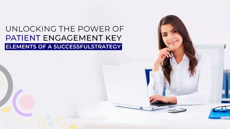 Unlocking the Power of Patient Engagement: Key Elements of a Successful ...