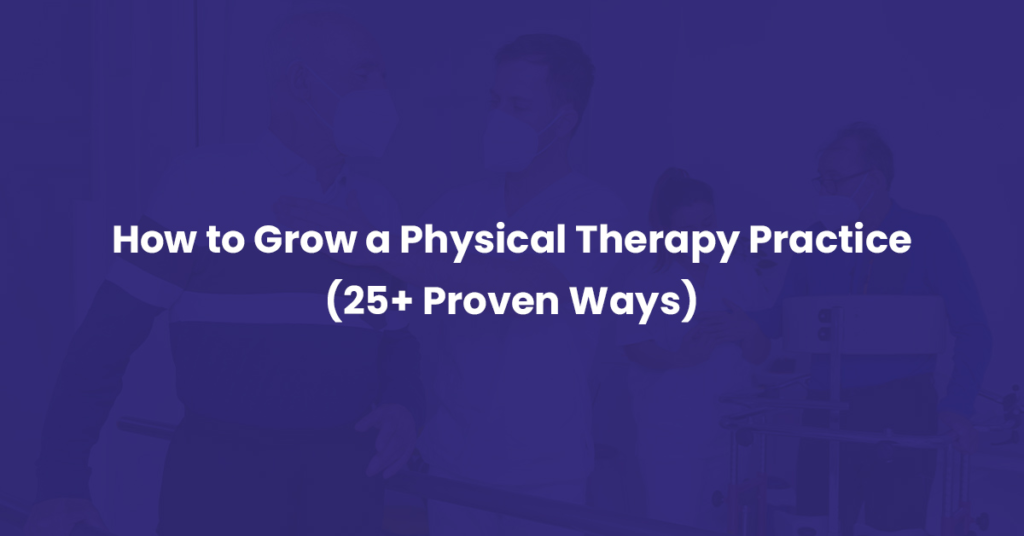 How to Grow a Physical Therapy Practice (25+ Proven Ways) - BellMedEx