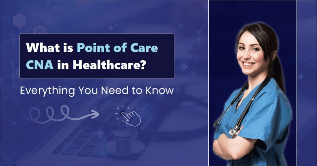 What Is Point of Care CNA in Nursing Homes? - BellMedEx
